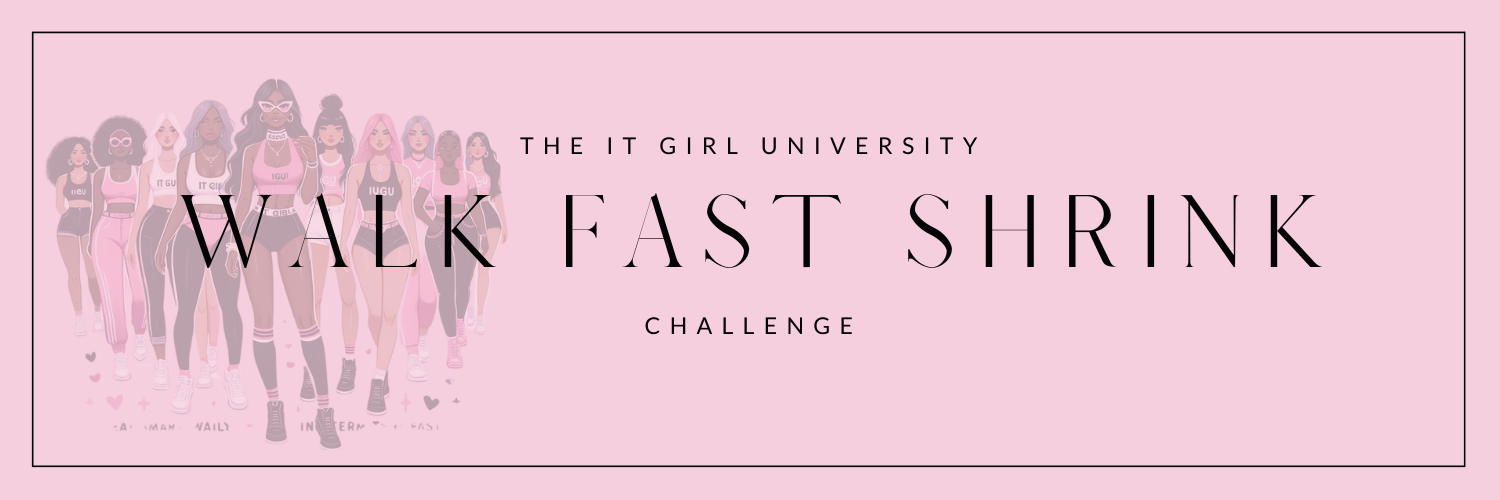 Walk Fast Shrink Challenge! – The It Girl University